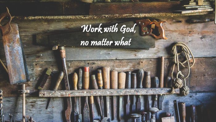Work with God, No Matter What – A Pathway to God